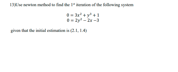 Solved 13)Use newton method to find the 1st iteration of the | Chegg.com
