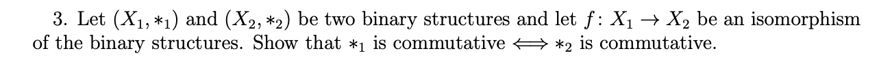 Solved 3. Let (X1,∗1) and (X2,∗2) be two binary structures | Chegg.com