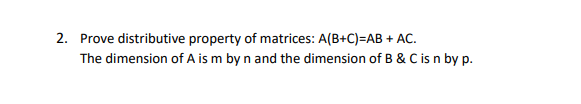 Solved 2. Prove distributive property of matrices: A(B+C)=AB | Chegg.com