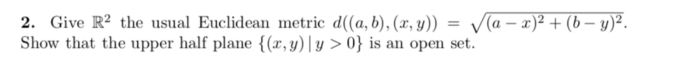 Solved 2. Give R2 the usual Euclidean metric d((a,b), (x, | Chegg.com