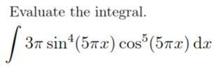 Solved Evaluate the integral. ∫3πsin4(5πx)cos5(5πx)dx | Chegg.com