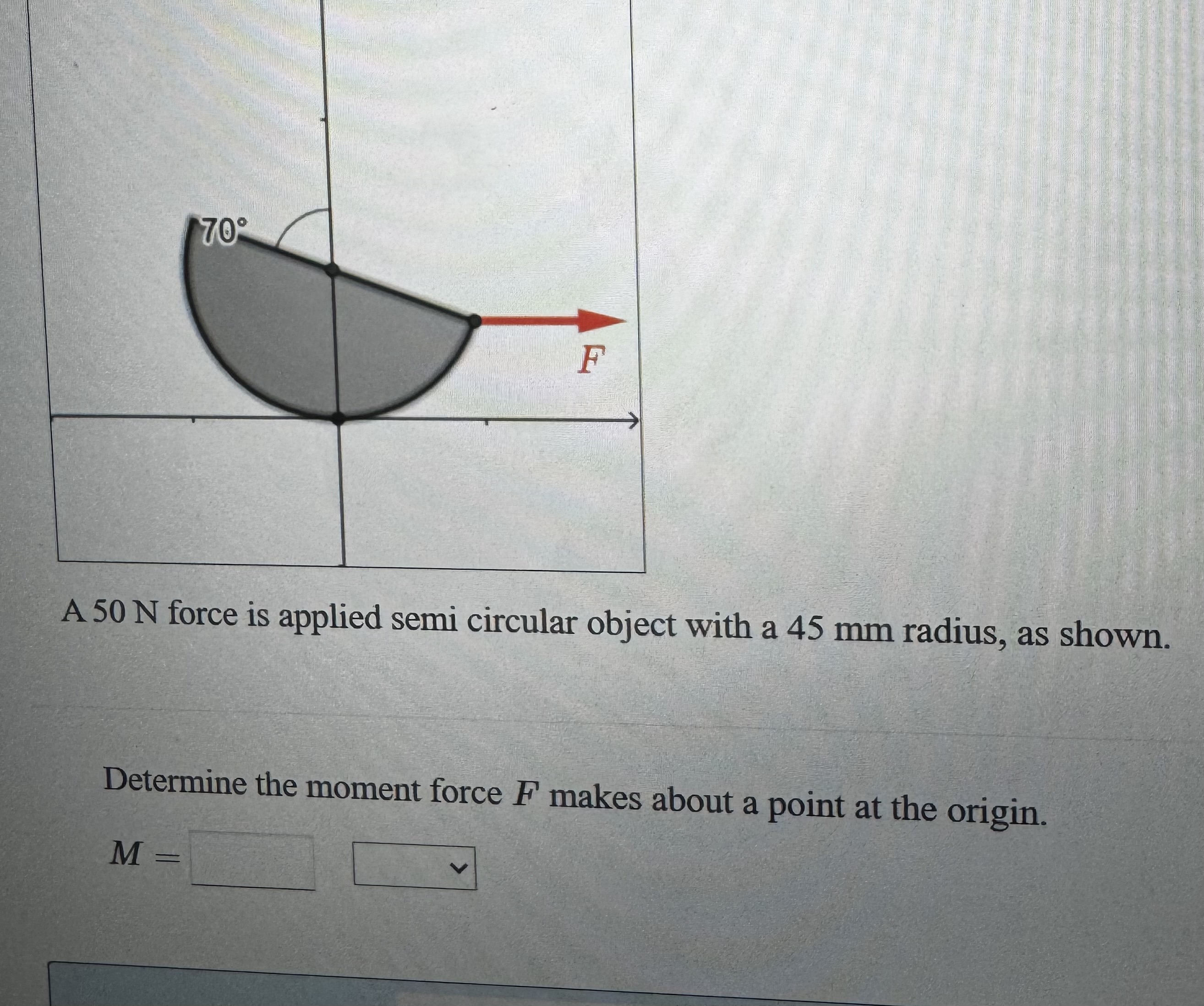 Solved A 50 ﻿N force is applied semi circular object with a | Chegg.com