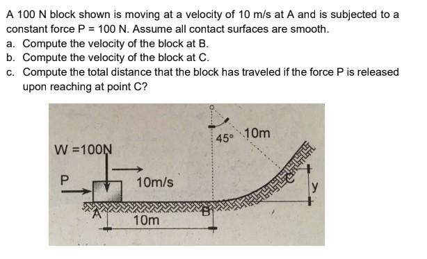 Solved A 100 N block shown is moving at a velocity of 10 m/s | Chegg.com