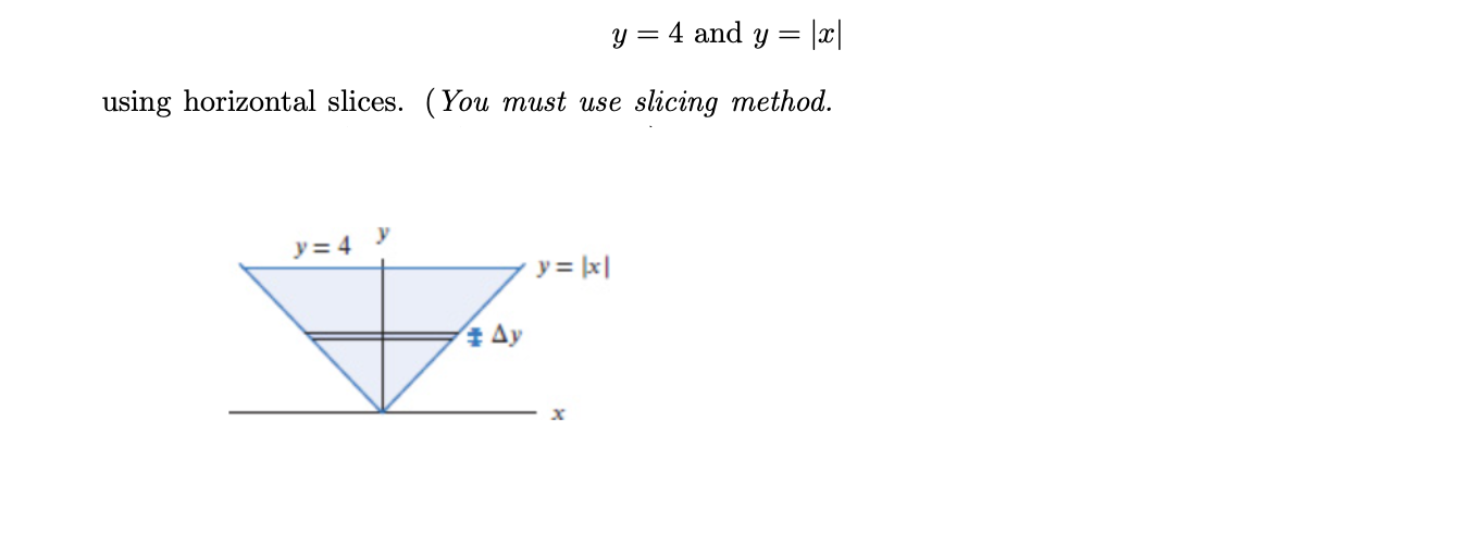 Solved y=4 and y=∣x∣ using horizontal slices. (You must use | Chegg.com