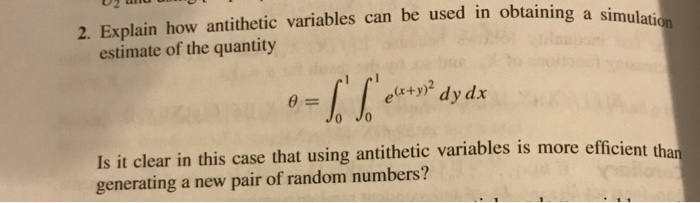 Solved 2. Explain how antithetic variables can be used in | Chegg.com