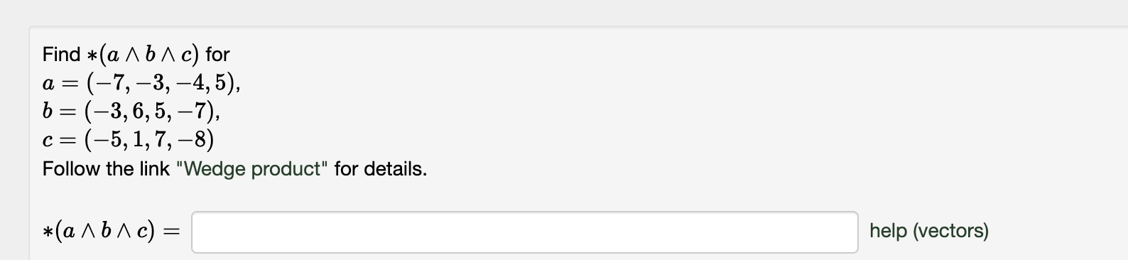 Find ∗(a∧b∧c) for a=(−7,−3,−4,5), b=(−3,6,5,−7), | Chegg.com
