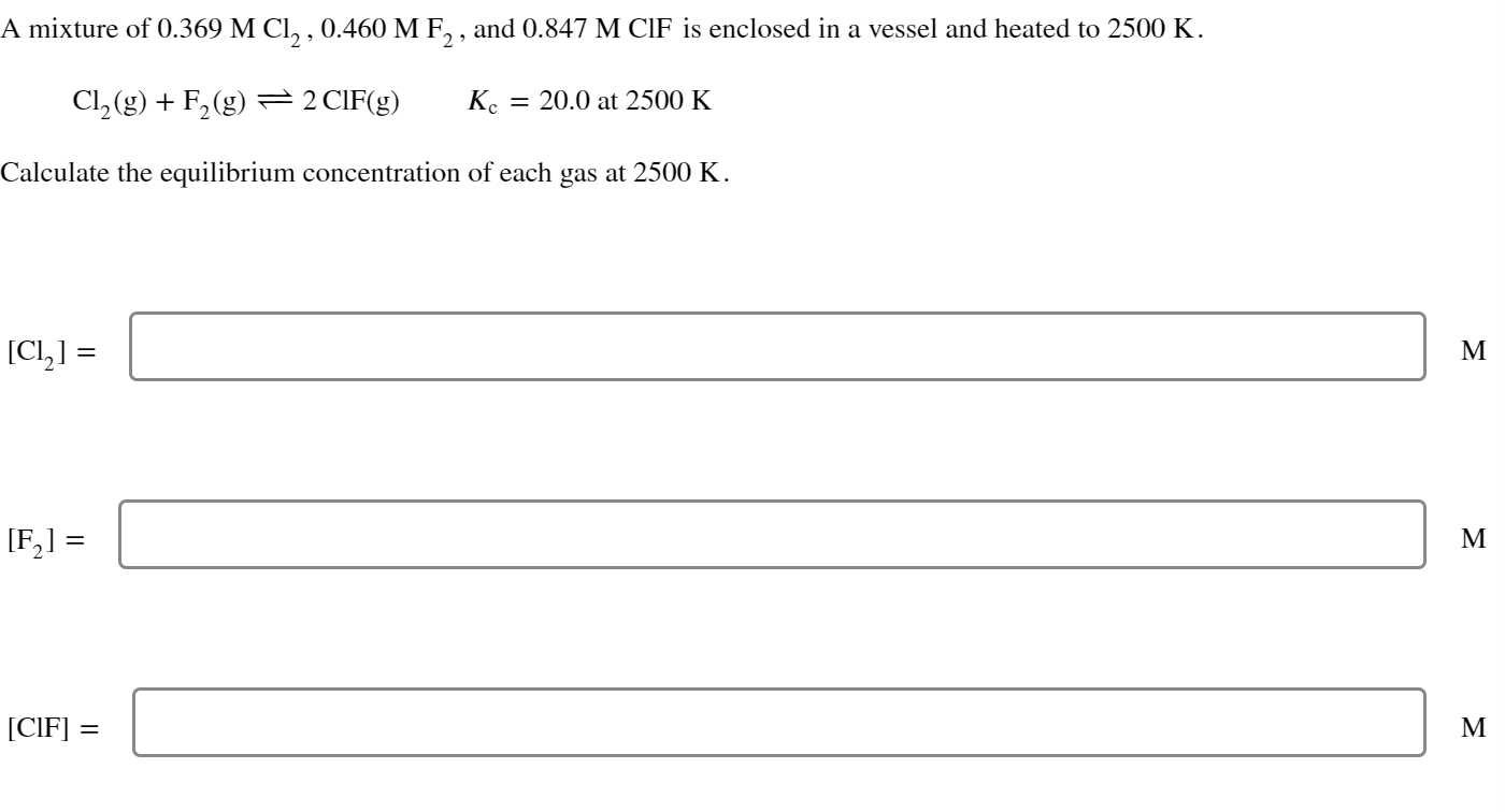 Solved Cl2( g)+F2( g)⇌2ClF(g)Kc=20.0 at 2500 K Calculate the | Chegg.com