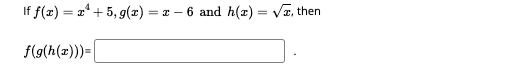 Solved If f(x)=x4+5,g(x)=x-6 ﻿and h(x)=x2, ﻿thenf(g(h(x)))= | Chegg.com