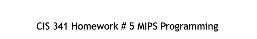 Solved CIS 341 Homework # 5 MIPS Programming Il. Logical | Chegg.com
