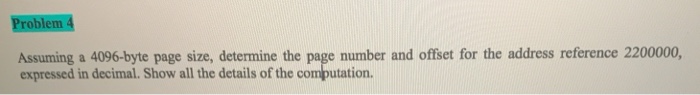 Solved Problem 4 Assuming a 4096-byte page size, determine | Chegg.com