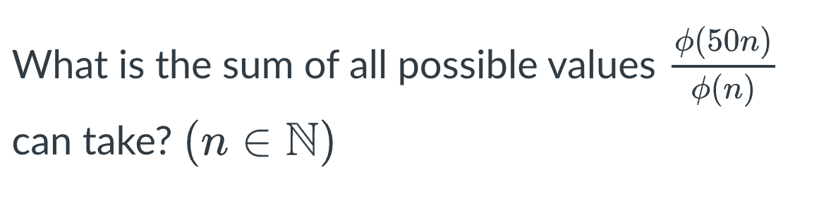 Solved What is the sum of all possible values ϕ(n)ϕ(50n) can | Chegg.com
