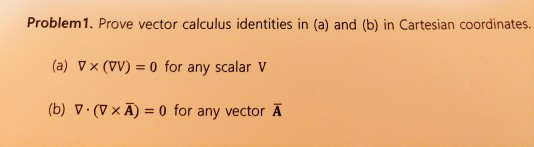 Solved Problem1. Prove vector calculus identities in (a) and | Chegg.com