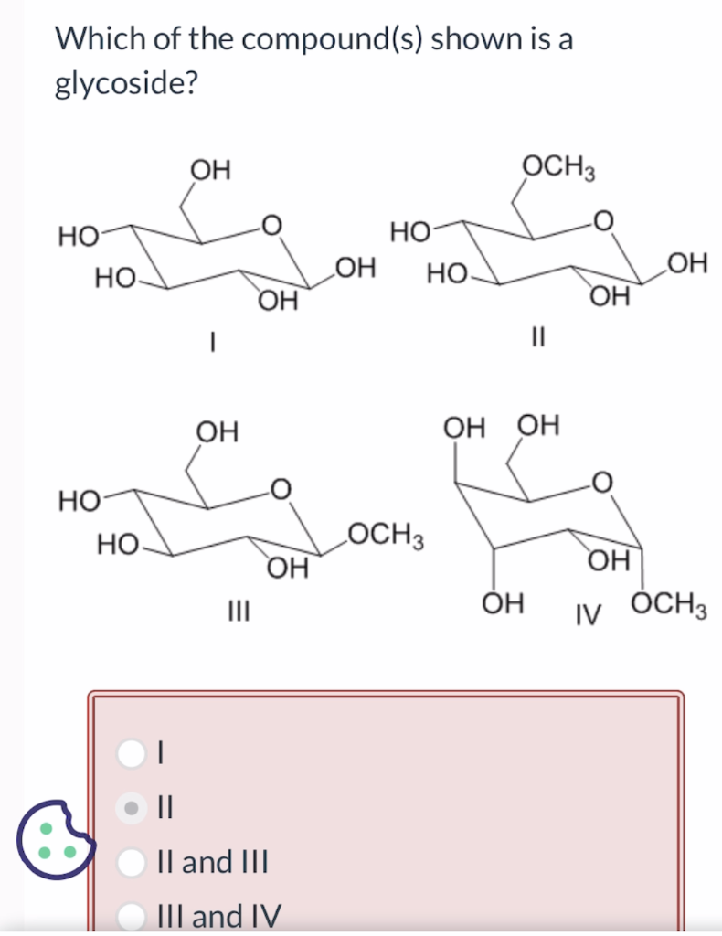 Solved Which of the compound(s) shown is a glycoside? | Chegg.com