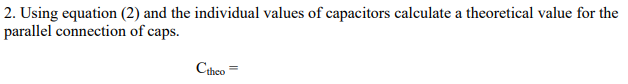 Solved C=C1 + C2 + C3 2. Connections of Caps Get 3 caps | Chegg.com