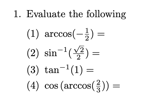 Solved 1. Evaluate the following (1) arccos(−21)= (2) | Chegg.com