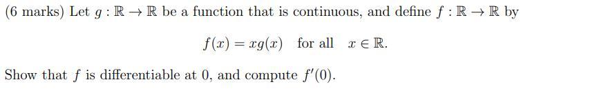 Solved (6 marks) Let g:R→R be a function that is continuous, | Chegg.com