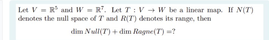 Solved Let V=R5 ﻿and W=R7. ﻿Let T:V→W ﻿be a linear map. If | Chegg.com