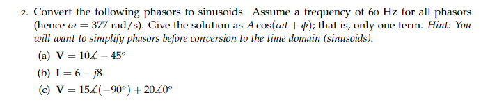 Solved 2. Convert the following phasors to sinusoids. Assume | Chegg.com
