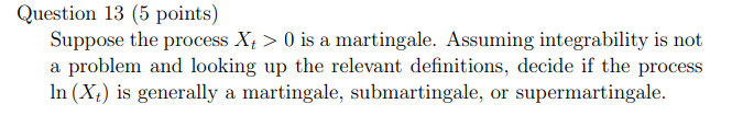 Solved Suppose the process Xt > 0 is a martingale. | Chegg.com