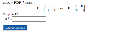 Solved Let A=PDP-1, ﻿whereP=[-1-2-2-3] ﻿and D=[100-3]Compute | Chegg.com