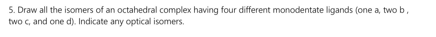 Solved 5 Draw All The Isomers Of An Octahedral Complex