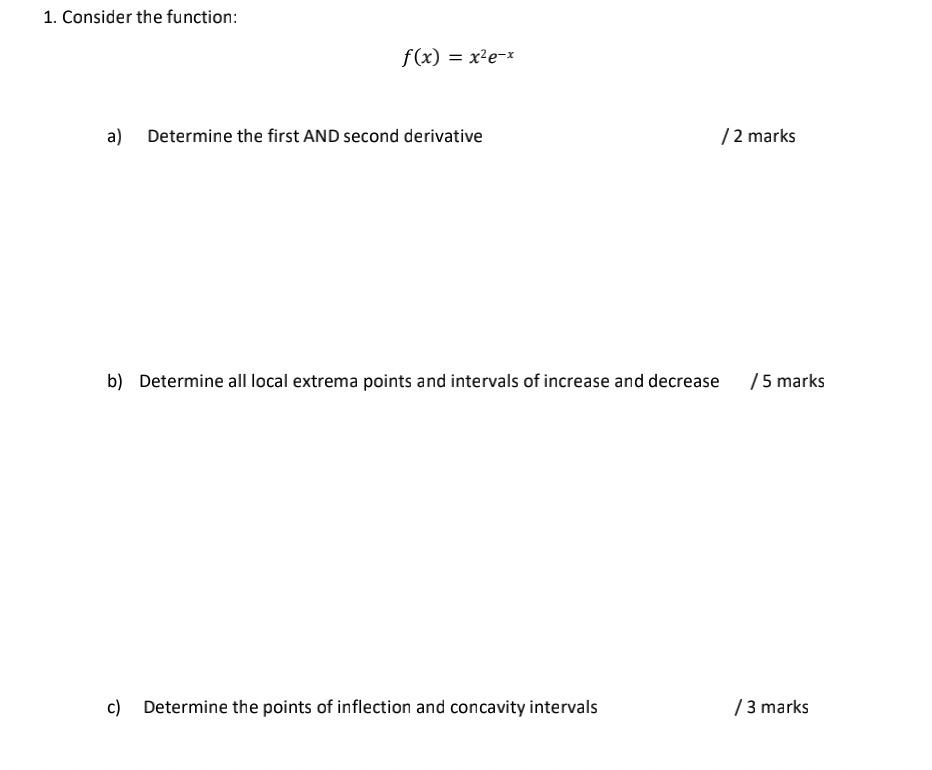 Solved 1. Consider the function: f(x)=x2e−x a) Determine the | Chegg.com