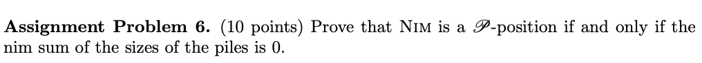 Solved Assignment Problem 6. (10 points) Prove that Nim is a | Chegg.com