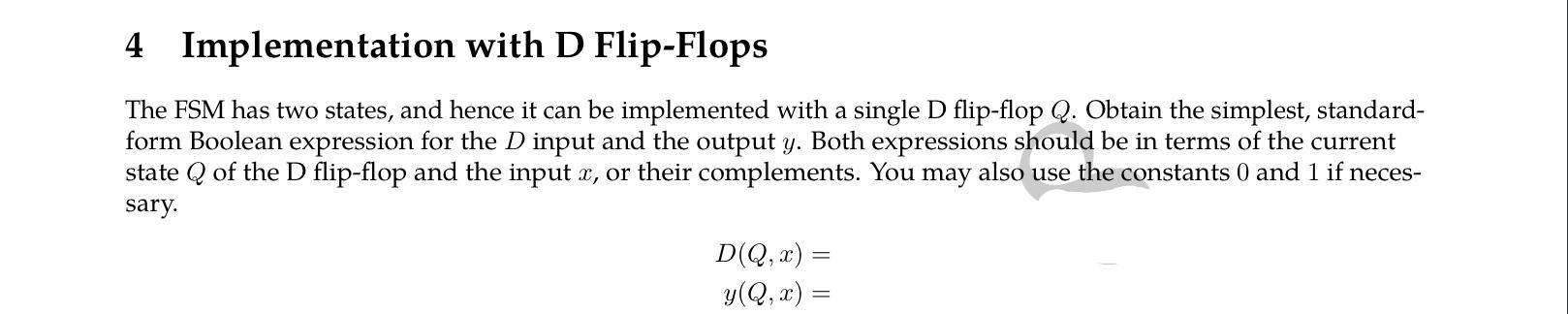 Solved 4 Implementation with D Flip-Flops The FSM has two | Chegg.com