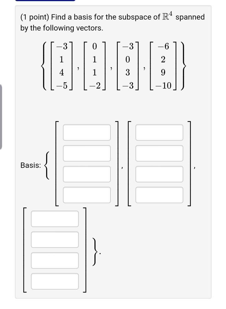 Solved (1 point) Find a basis for the subspace of R4 spanned | Chegg.com