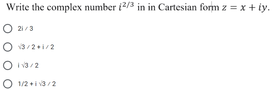 Solved Write the complex number i2/3 in in Cartesian form z | Chegg.com