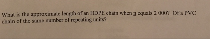 Solved What is the approximate length of an HDPE chain when | Chegg.com