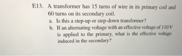 Solved E13. A transformer has 15 turns of wire in its | Chegg.com