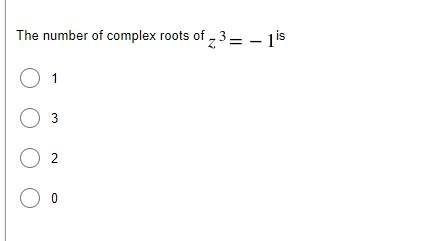 Solved The number of complex roots of 3 - 1 is O 1 O 3 O 2 0 | Chegg.com