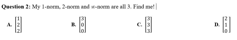 Solved Question 2: My 1-norm, 2-norm and co-norm are all 3. | Chegg.com