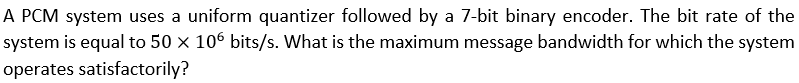 Solved A PCM system uses a uniform quantizer followed by a | Chegg.com