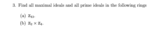 Solved . Find all maximal ideals and all prime ideals in the | Chegg.com