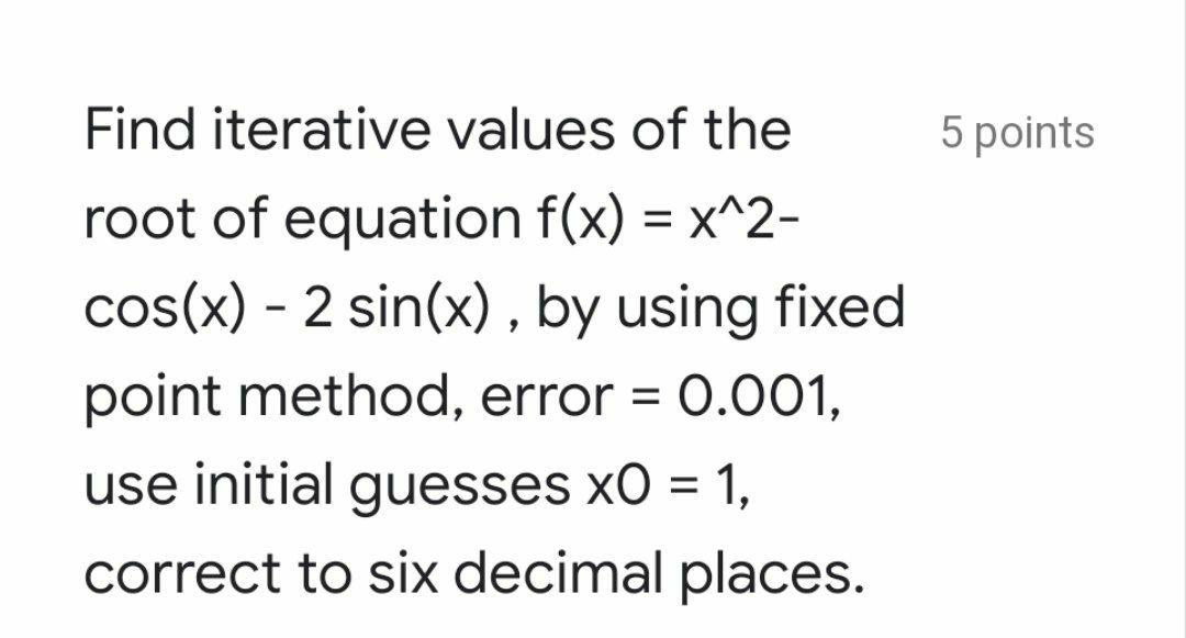 Solved 5 points Find iterative values of the root of | Chegg.com