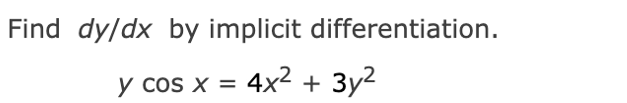 Solved Find dydx ﻿by implicit differentiation.ycosx=4x2+3y2 | Chegg.com