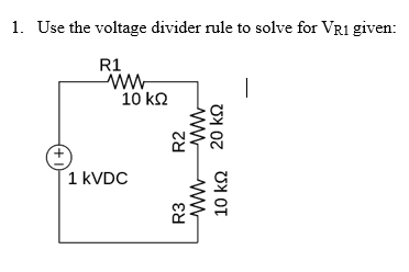 Solved 1. Use the voltage divider rule to solve for VR1 | Chegg.com