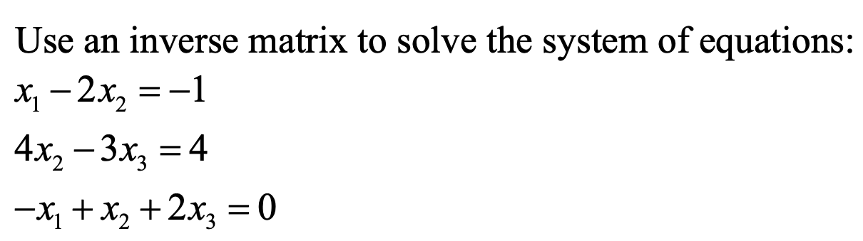 Solved Use an inverse matrix to solve the system of | Chegg.com