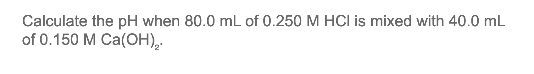 Solved Calculate the pH ﻿when 60.0mL ﻿of 0.250M HCl ﻿is | Chegg.com