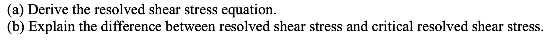 Solved (a) Derive the resolved shear stress equation. (b) | Chegg.com