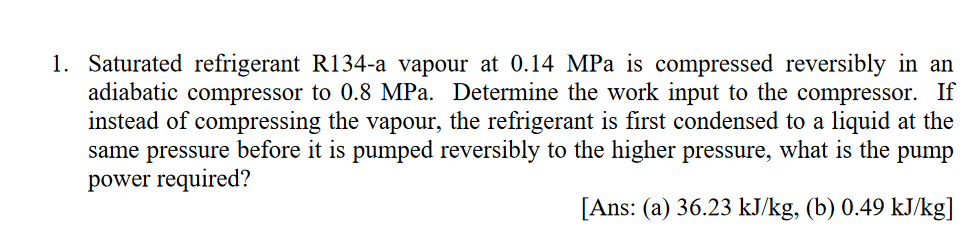 Solved 1. Saturated refrigerant R134−a vapour at 0.14MPa is | Chegg.com