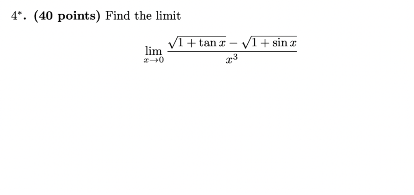 Solved 4∗⋅(40 points ) Find the limit limx→0x31+tanx−1+sinx | Chegg.com