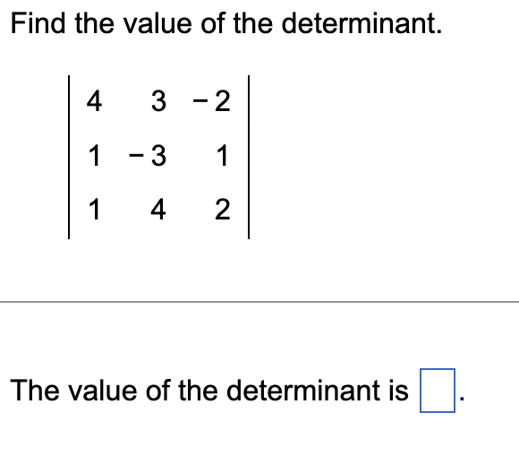 Solved Find the value of the determinant. ∣∣4113−34−212∣∣ | Chegg.com