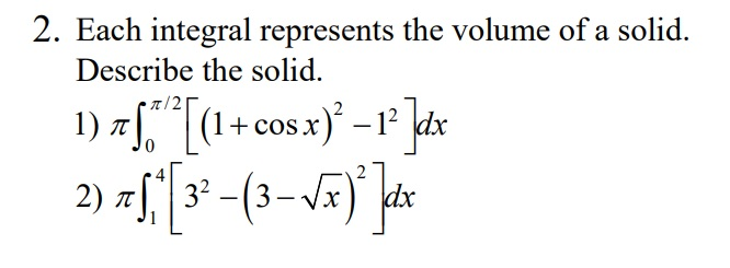 Solved 2. Each integral represents the volume of a solid. | Chegg.com