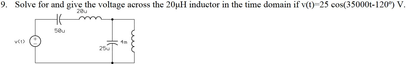Solved 9. Solve for and give the voltage across the 20uH | Chegg.com