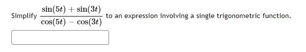 Solved Simplify cos(5t)−cos(3t)sin(5t)+sin(3t) to an | Chegg.com