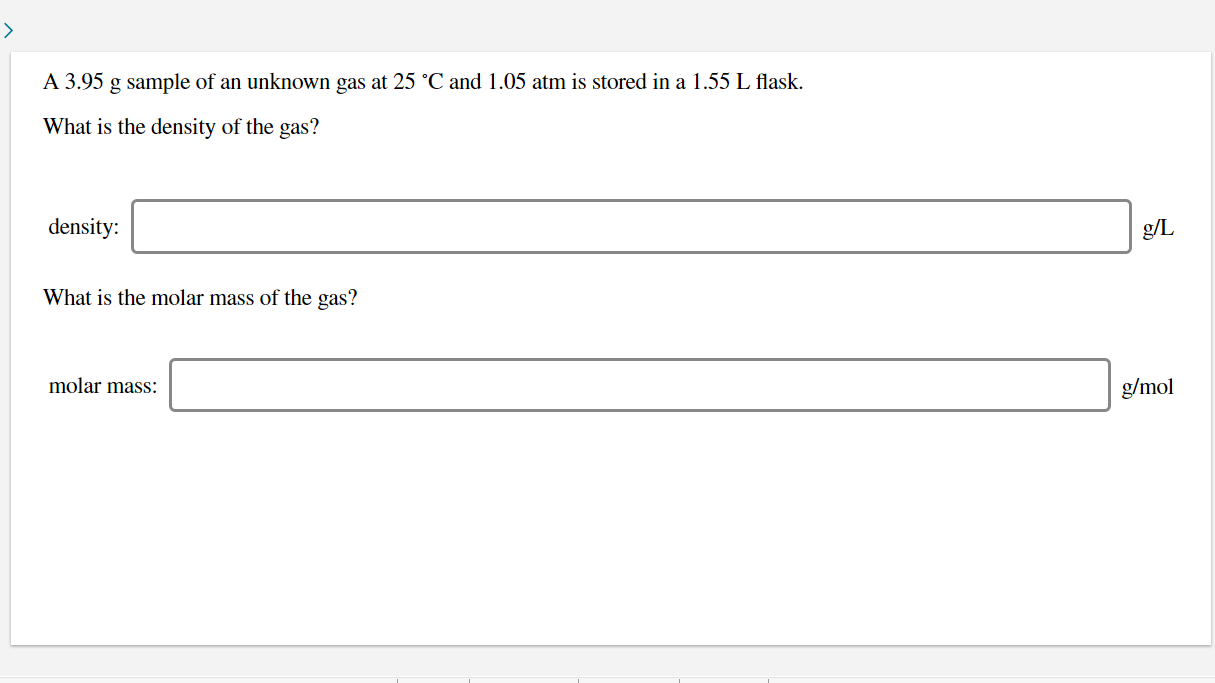 Solved A 3.95 g sample of an unknown gas at 25°C and 1.05 | Chegg.com