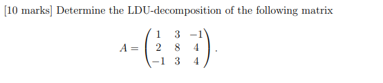 Solved [10 marks] Determine the LDU-decomposition of the | Chegg.com